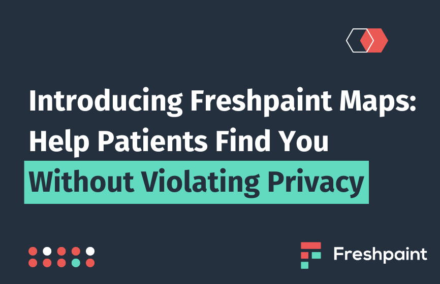 Introducing Freshpaint HIPAA-Compliant Maps: Help Patients Find You Without Violating Privacy